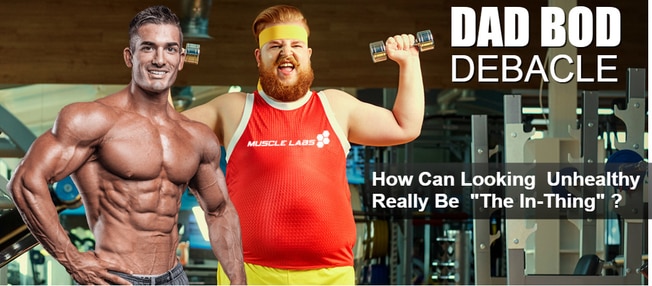 The Dad Bod Debate, Is Unhealthy Attractive ? | Muscle Labs USA
